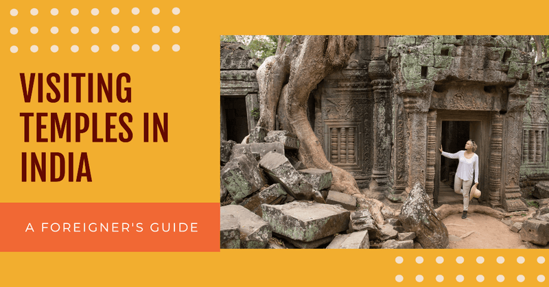 20 Tips - A Foreigners guide to visiting Temples in India | Smukti Blog